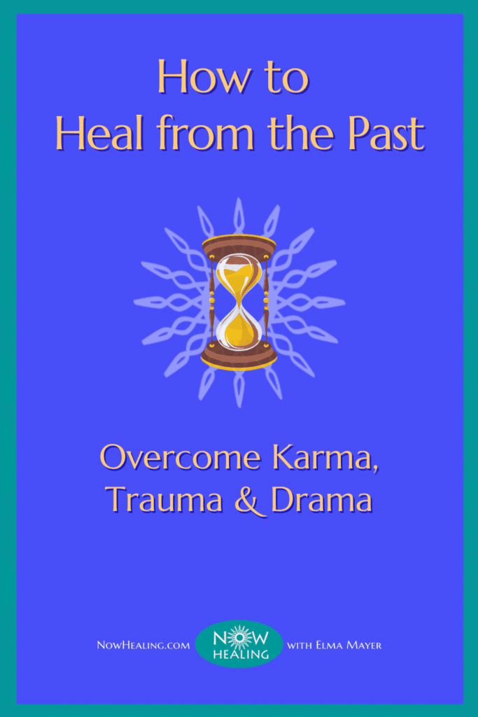 How to Heal from the Past ⋆ Now Healing
