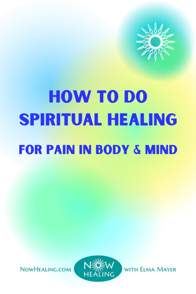 How to Do Spiritual Healing for Pain in Body and Mind ⋆ Now Healing